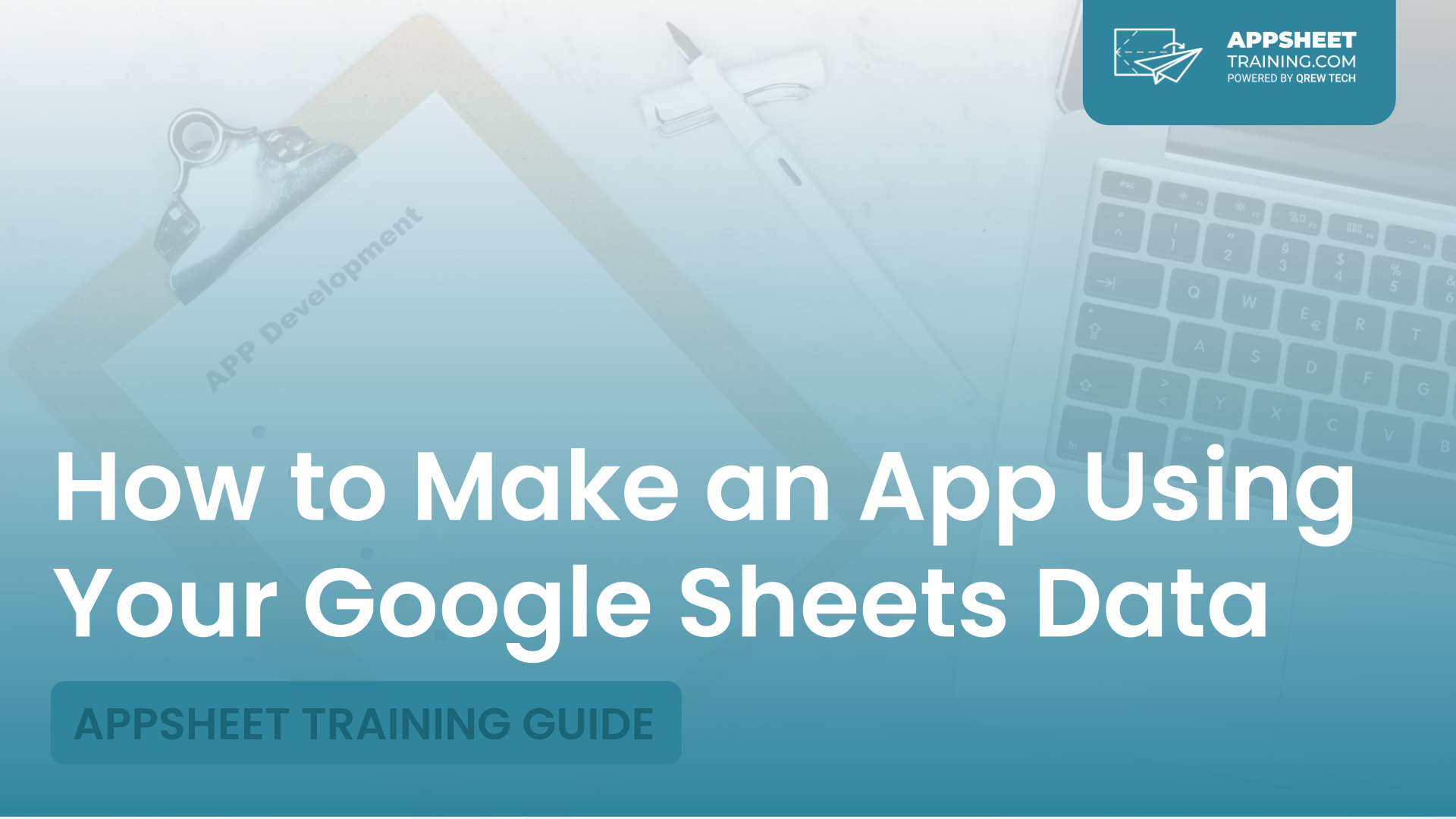 AppSheet Training Guide | How to Make an App Using Your Google Sheets Data